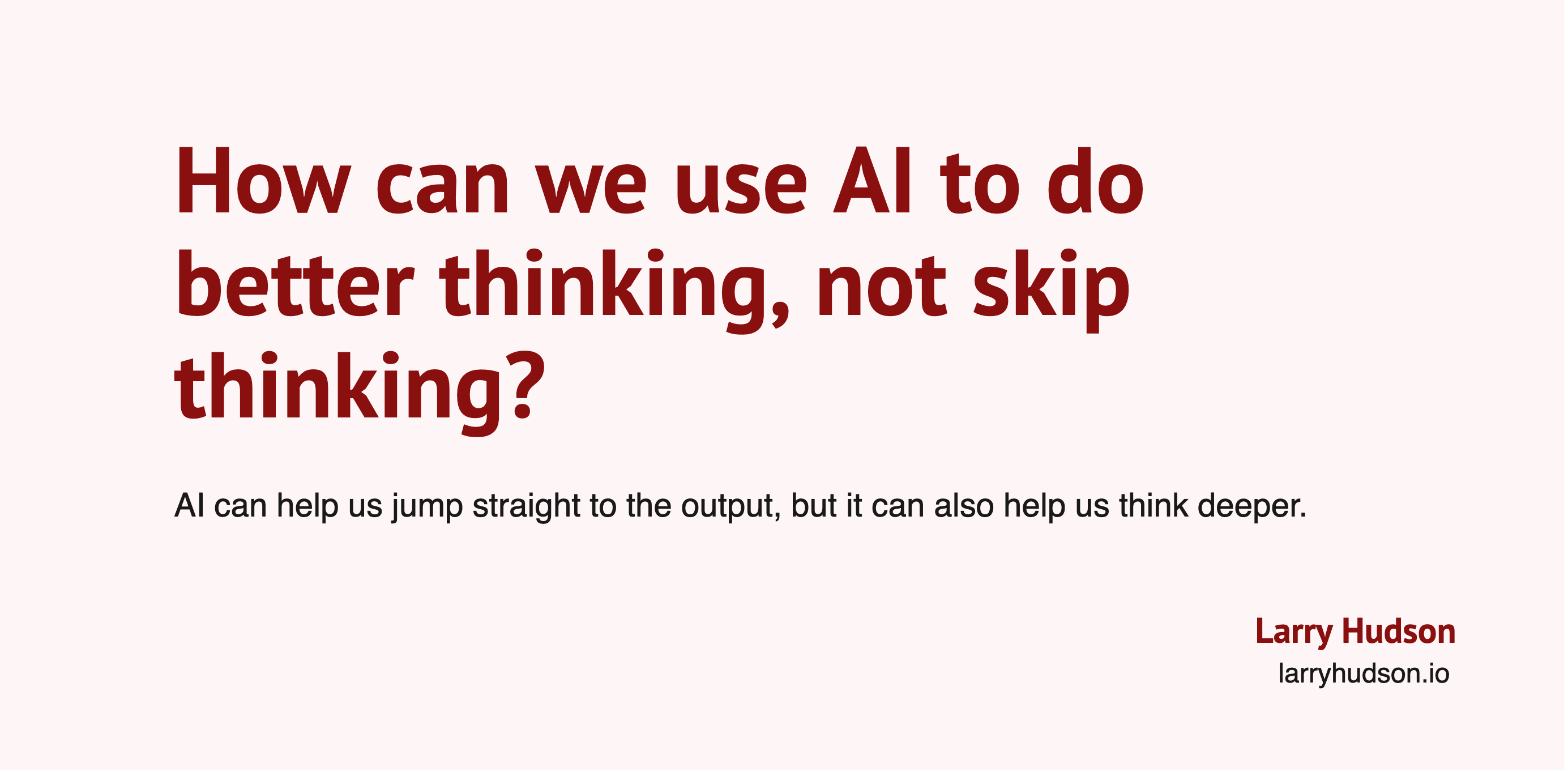 How can we use AI to do better thinking, not skip thinking? - Larry Hudson