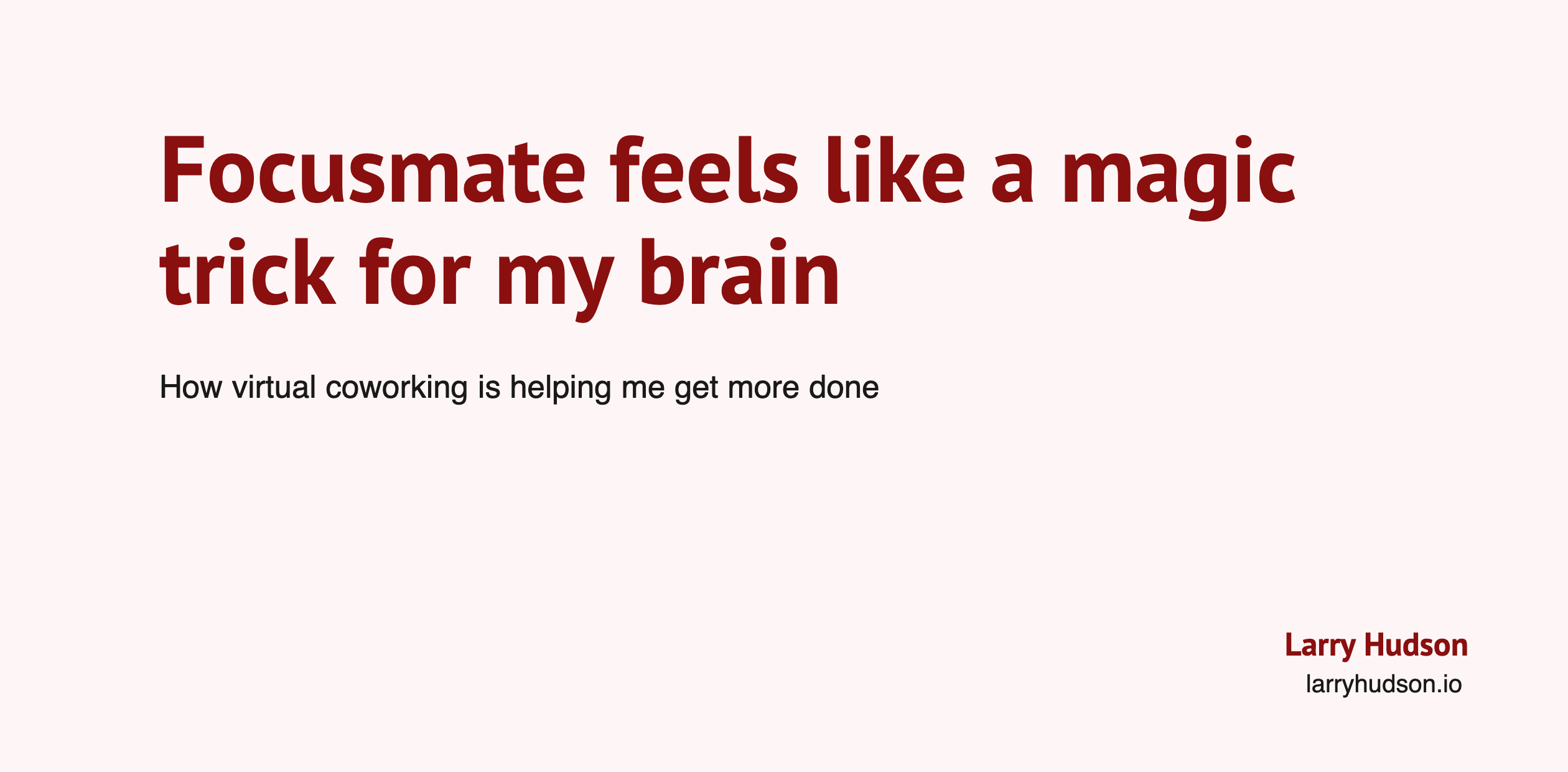 Focusmate feels like a magic trick for my brain - Larry Hudson